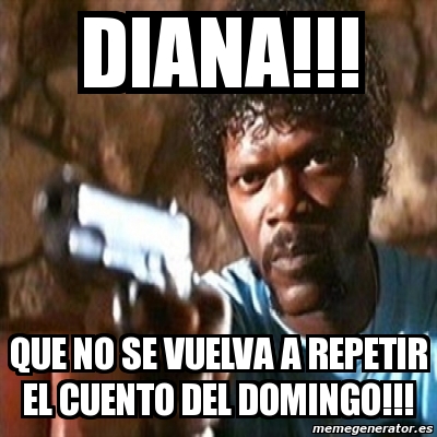Meme Pulp Fiction - Diana!!! Que no se vuelva a repetir el cuento del ...
