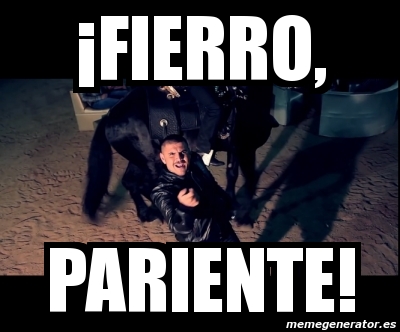 Meme Personalizado - Â¡Fierro, pariente! - 2735721