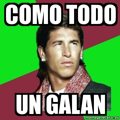 Meme Sergio Ramos - COMO TODO UN GALAN - 2739789