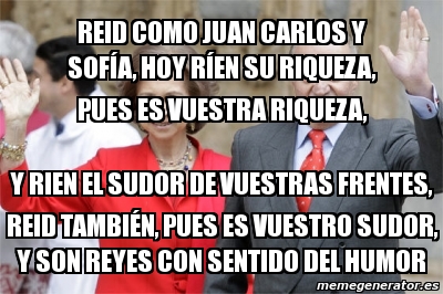 Meme Personalizado - Reid como Juan Carlos y SofÃ­a, hoy rÃ­en su ...