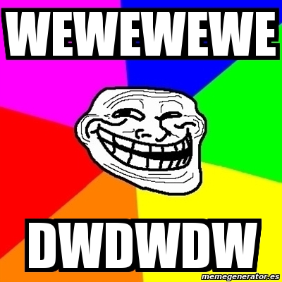 Meme Troll - WEWEWEWE DWDWDW - 2750478