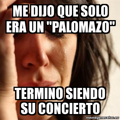 Meme Problems - Me dijo que solo era un ''palomazo'' Termino siendo su ...