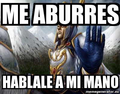 Meme Personalizado - Me aburres hablale a mi mano - 2755118