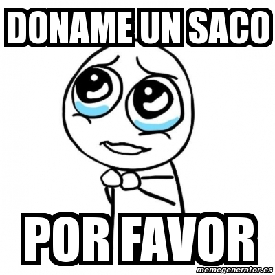 Meme Por favor - doname un saco por favor - 2756095