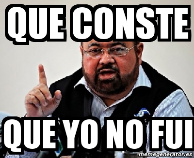 Meme Personalizado - Que conste que yo no fui - 2757687