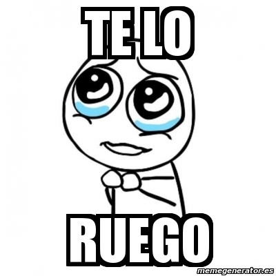 Meme Por favor - te lo ruego - 2759727