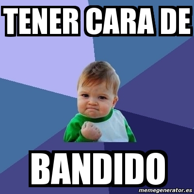 Meme Bebe Exitoso - Tener cara de bandido - 2761229