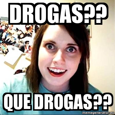 Meme Overly Attached Girlfriend - Drogas?? que drogas?? - 2763786