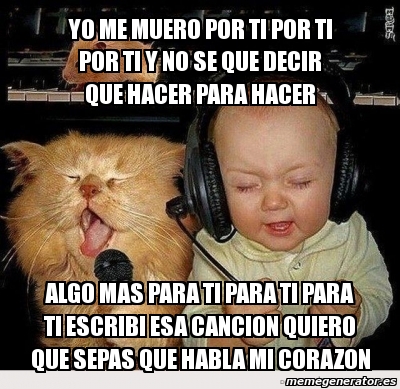 Meme Personalizado - yo me muero por ti por ti por ti y no se que decir ...