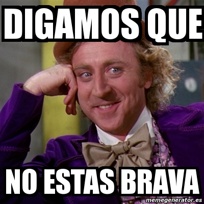Meme Willy Wonka - digamos que no estas brava - 2765516
