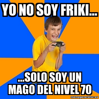 Meme Annoying Gamer Kid - YO NO SOY FRIKI... ...solo soy un mago del ...