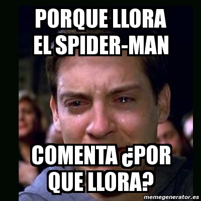 Meme crying peter parker - porque llora el spider-man comenta Â¿por que ...