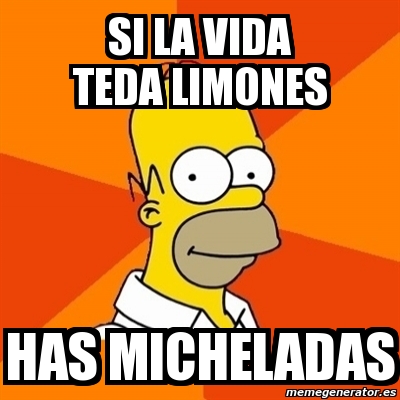 Meme Homer - SI LA VIDA TEDA LIMONES HAS MICHELADAS - 2768959