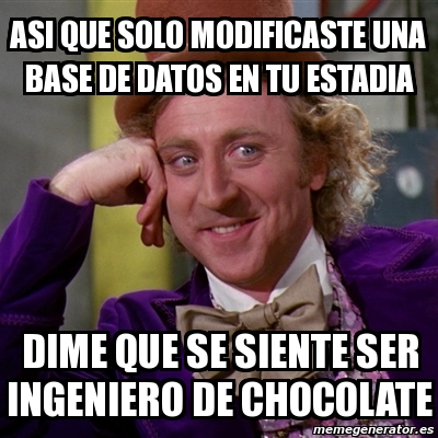 Meme Willy Wonka - ASI QUE SOLO MODIFICASTE UNA BASE DE DATOS EN TU ...