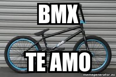 Meme Personalizado - bmx te amo - 2769373