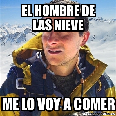 Meme Bear Grylls - el hombre de las nieve me lo voy a comer - 2770089