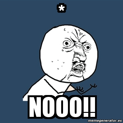 Meme Y U No - * noOO!! - 2772103