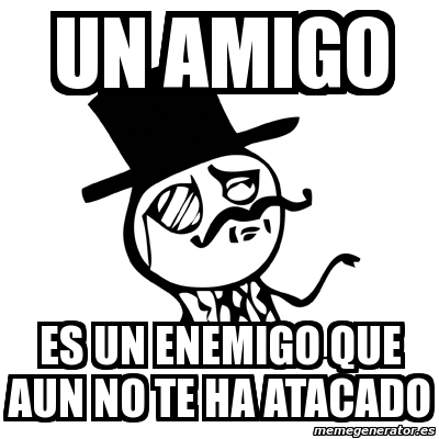 Meme Feel Like A Sir - un amigo es un enemigo que aun no te ha atacado ...