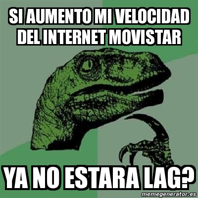 Meme Filosoraptor - SI AUMENTO MI VELOCIDAD DEL INTERNET MOVISTAR YA NO ...