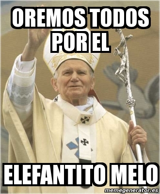 Meme Personalizado - Oremos todos por el elefantito melo - 2773604