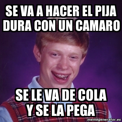Meme Bad Luck Brian - se va a hacer el pija dura con un camaro se le va ...
