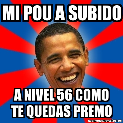 Meme Obama - mi pou a subido a nivel 56 como te quedas premo - 2774541
