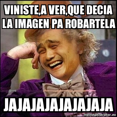 Meme Yao Wonka - viniste,a ver,que decia la imagen pa robartela ...