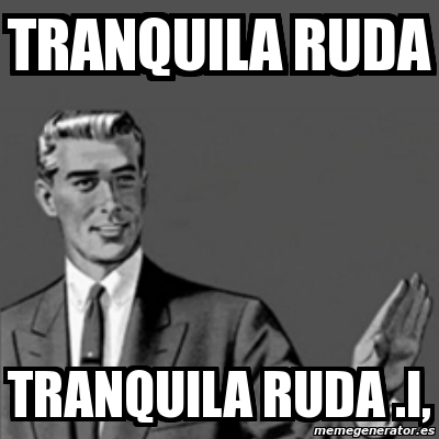 Meme Correction Guy - tranquila ruda tranquila ruda .i, - 2775469