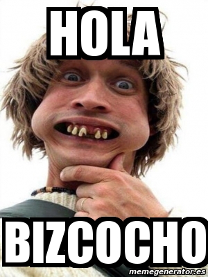 Meme Personalizado - Hola bizcocho - 2776908