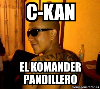 Meme Personalizado - c-kan el komander pandillero - 2777845