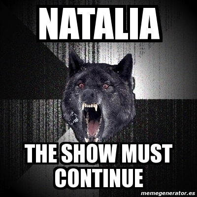 Meme Insanity Wolf - nATALIA THE SHOW MUST CONTINUE - 2778114