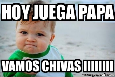 Meme Personalizado - hoy juega papa vamos chivas !!!!!!!! - 2778586