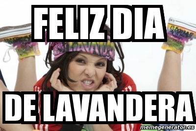 Meme Personalizado - fELIZ DIA DE LAVANDERA - 2779017