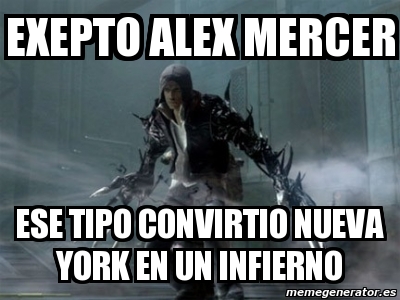 Meme Personalizado - exepto alex mercer ese tipo convirtio nueva york ...