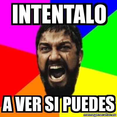 Meme Sparta - Intentalo a ver si puedes - 2779892