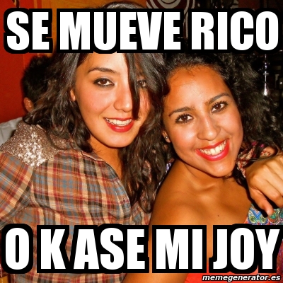 Meme Personalizado - se mueve rico o k ase mi joy - 2781202