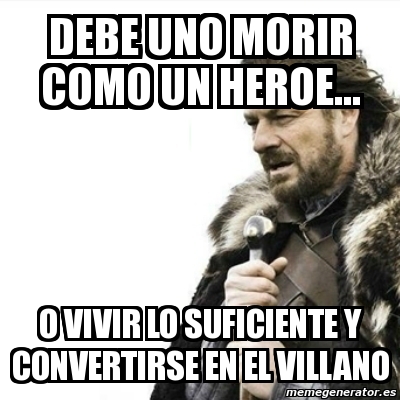 Meme Prepare Yourself - debe uno Morir como un heroe... o vivir lo ...