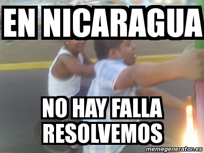 Meme Personalizado - EN NICARAGUA NO HAY FALLA RESOLVEMOS - 2783481