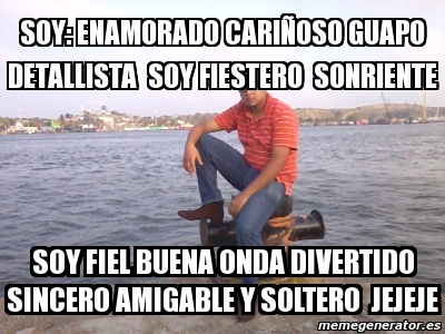 Meme Personalizado - soy: enamorado cariÃ±oso guapo detallista soy ...