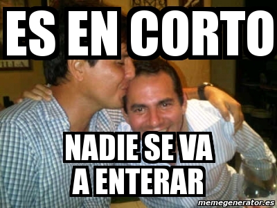 Meme Personalizado - es en corto nadie se va a enterar - 2785744