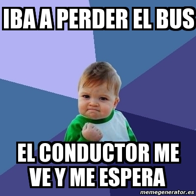 Meme Bebe Exitoso - iba a perder el bus el conductor me ve y me espera ...