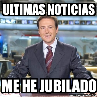 Meme Matias Prats - ultimas noticias me he jubilado - 2785863