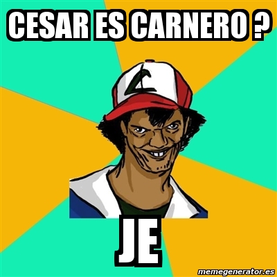 Meme Ash Pedreiro - CESAR ES CARNERO ? JE - 2790946
