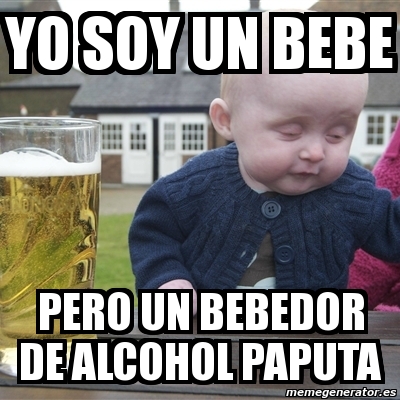 Meme Drunk Baby - yo soy un bebe pero un bebedor de alcohol paputa ...
