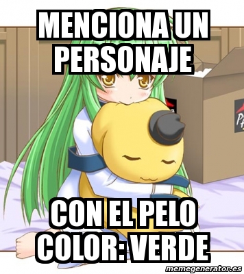 Meme Personalizado - Menciona un personaje con el pelo color: verde ...