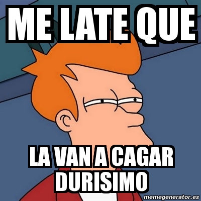 Meme Futurama Fry - me late que la van a cagar durisimo - 2797857