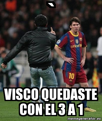 Meme Personalizado - ` VISCO QUEDASTE CON EL 3 A 1 - 2797938