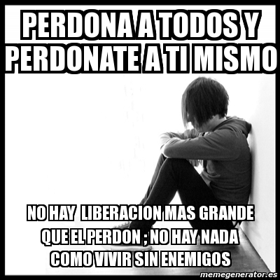 Meme First World Problems - PERDONA A TODOS Y PERDONATE A TI MISMO NO ...
