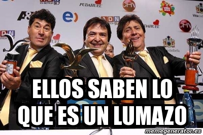 Meme Personalizado - ellos saben lo que es un lumazo - 2799982