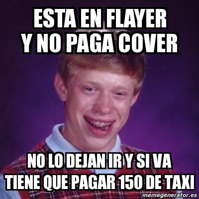 Meme Bad Luck Brian - Esta en flayer y no paga cover no lo dejan ir y ...
